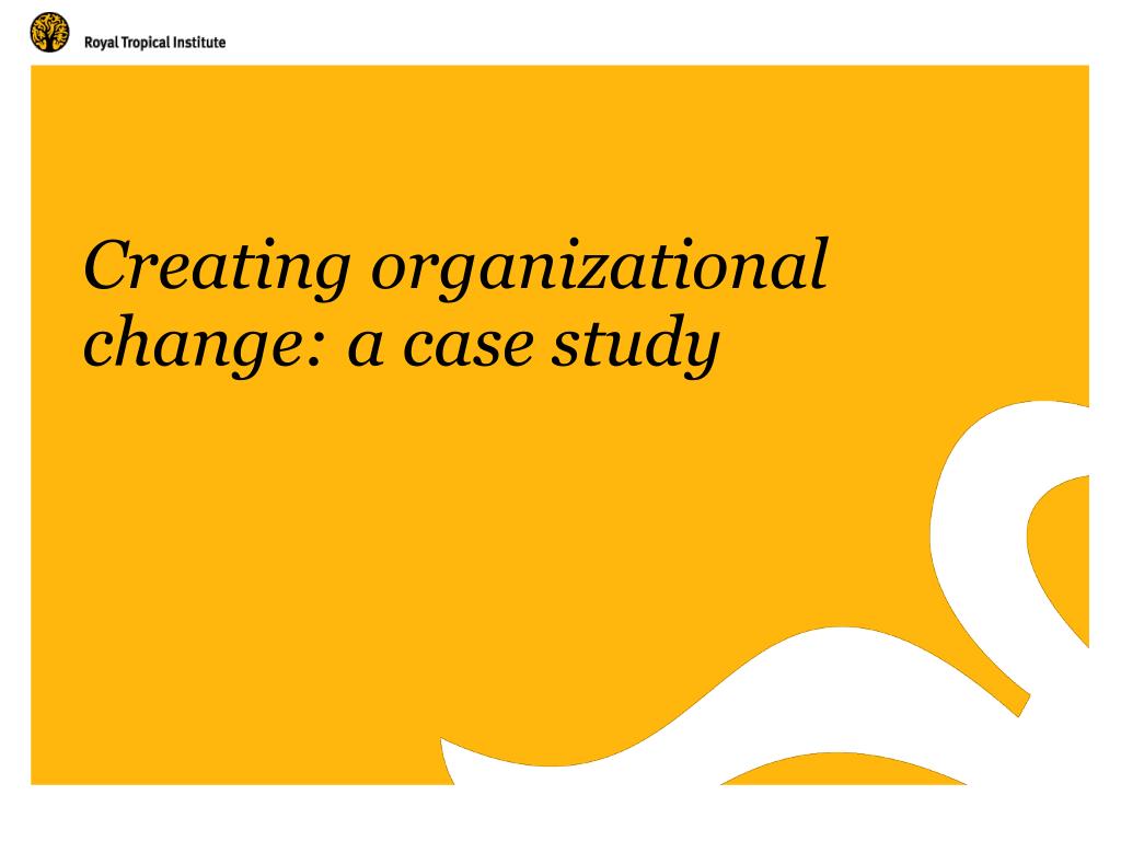 PPT - Creating organizational change: a case study PowerPoint ...