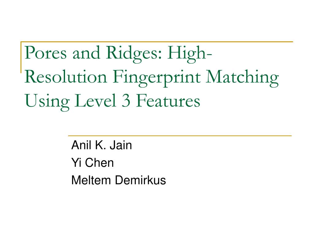 PPT - Pores and Ridges: High-Resolution Fingerprint Matching Using Level 3 Features PowerPoint ...