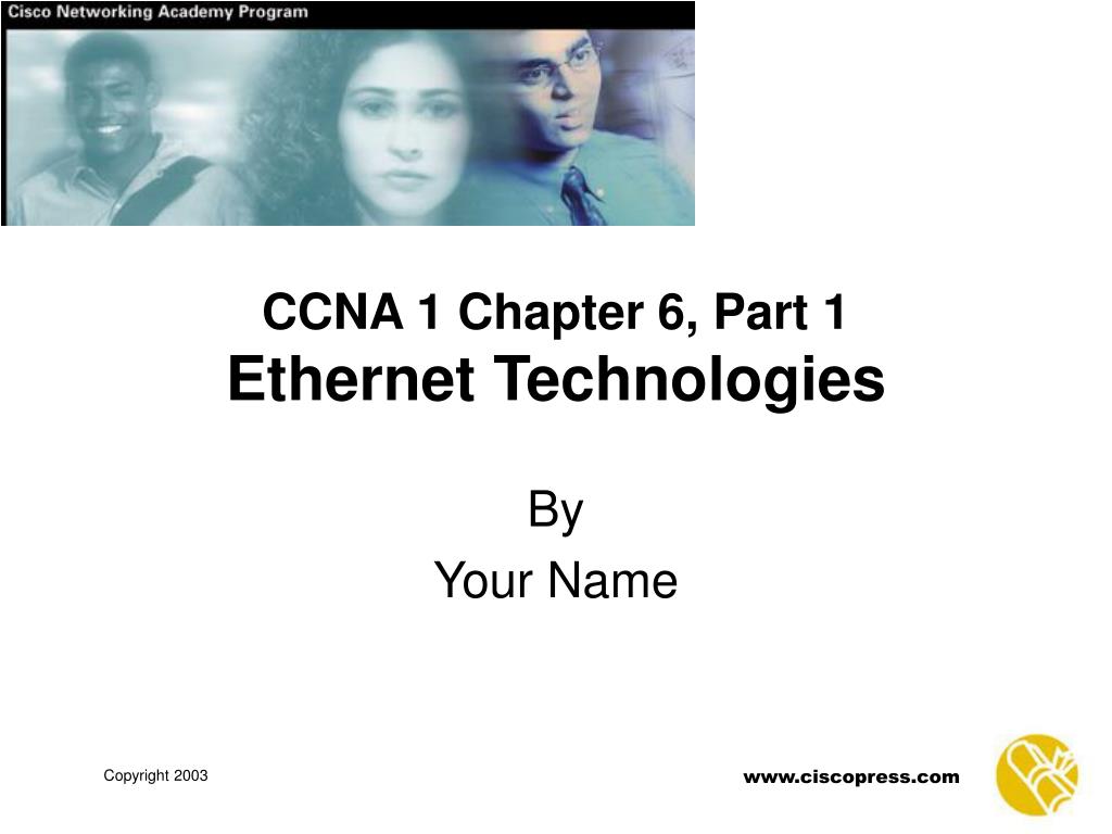 PPT - CCNA 1 Chapter 6 , Part 1 Ethernet Technologies PowerPoint ...