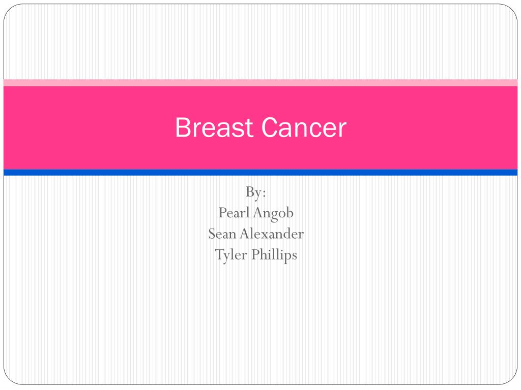 PPT - Understanding Breast Cancer: Insights by Pearl Angob, Sean ...