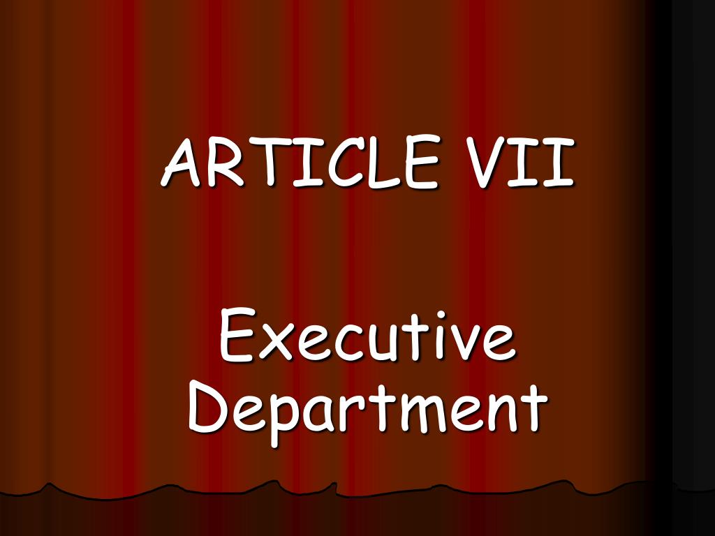 PPT - ARTICLE VII Executive Department PowerPoint Presentation, free ...