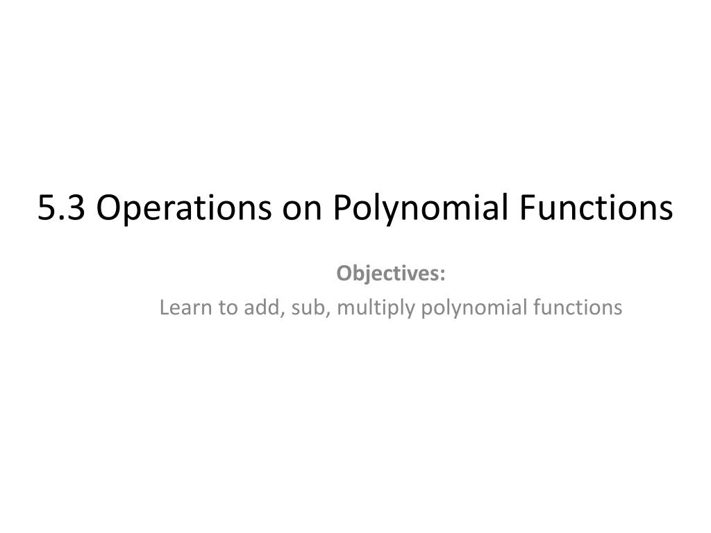 PPT - 5.3 Operations on Polynomial Functions PowerPoint Presentation ...