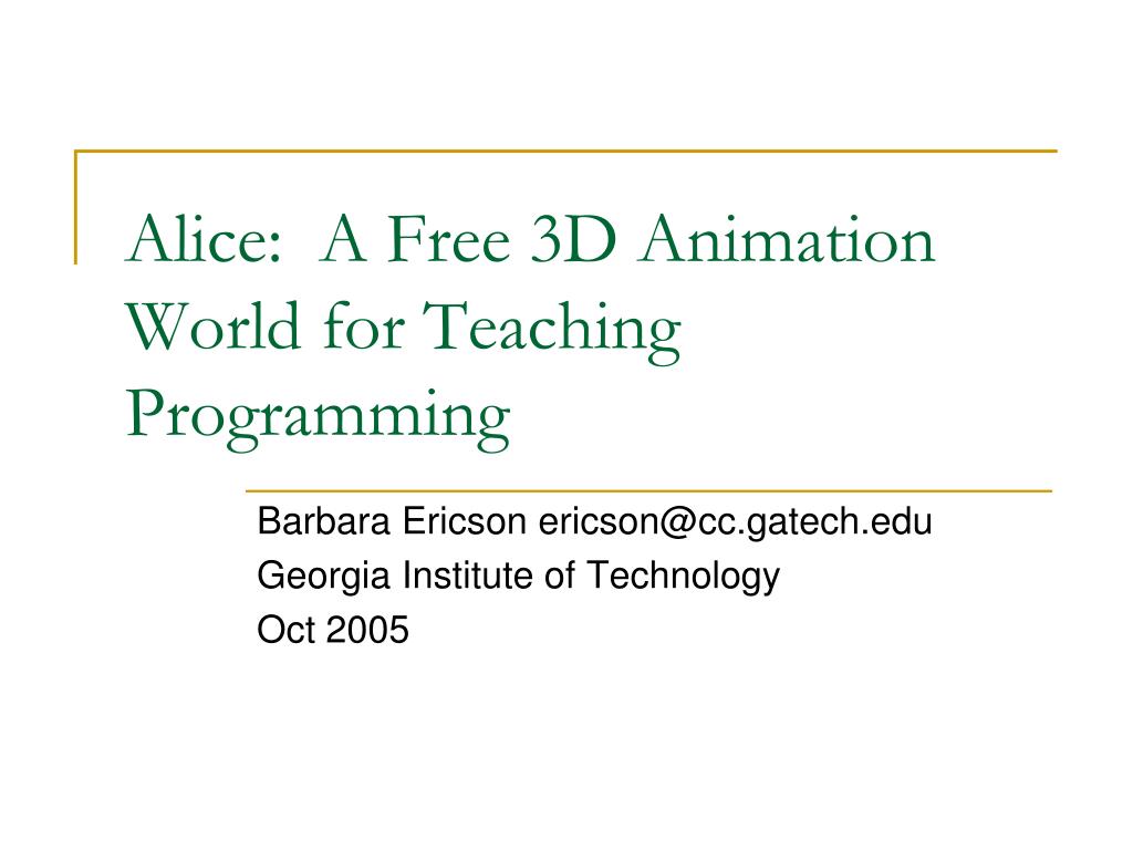 PPT - Alice: A Free 3D Animation World for Teaching Programming ...