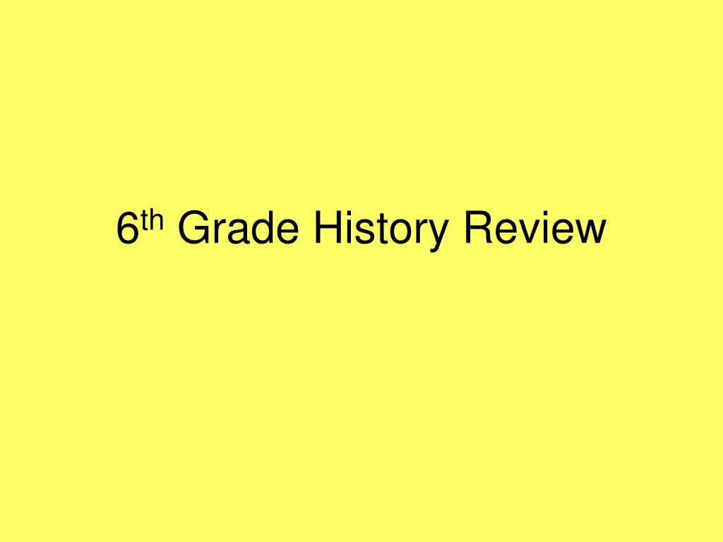 PPT - 6 th Grade History Review PowerPoint Presentation, free download ...