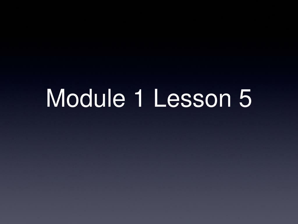 PPT - Module 1 Lesson 5 PowerPoint Presentation, free download - ID:5506512