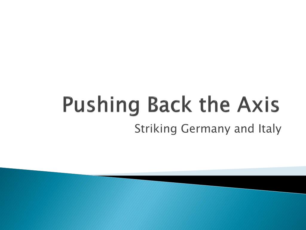 PPT - Pushing Back the Axis PowerPoint Presentation, free download - ID ...