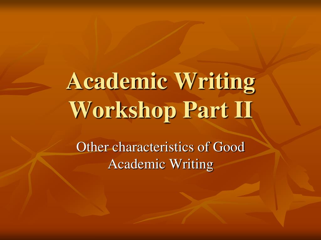 PPT - Academic Writing Workshop Part II PowerPoint Presentation, free ...