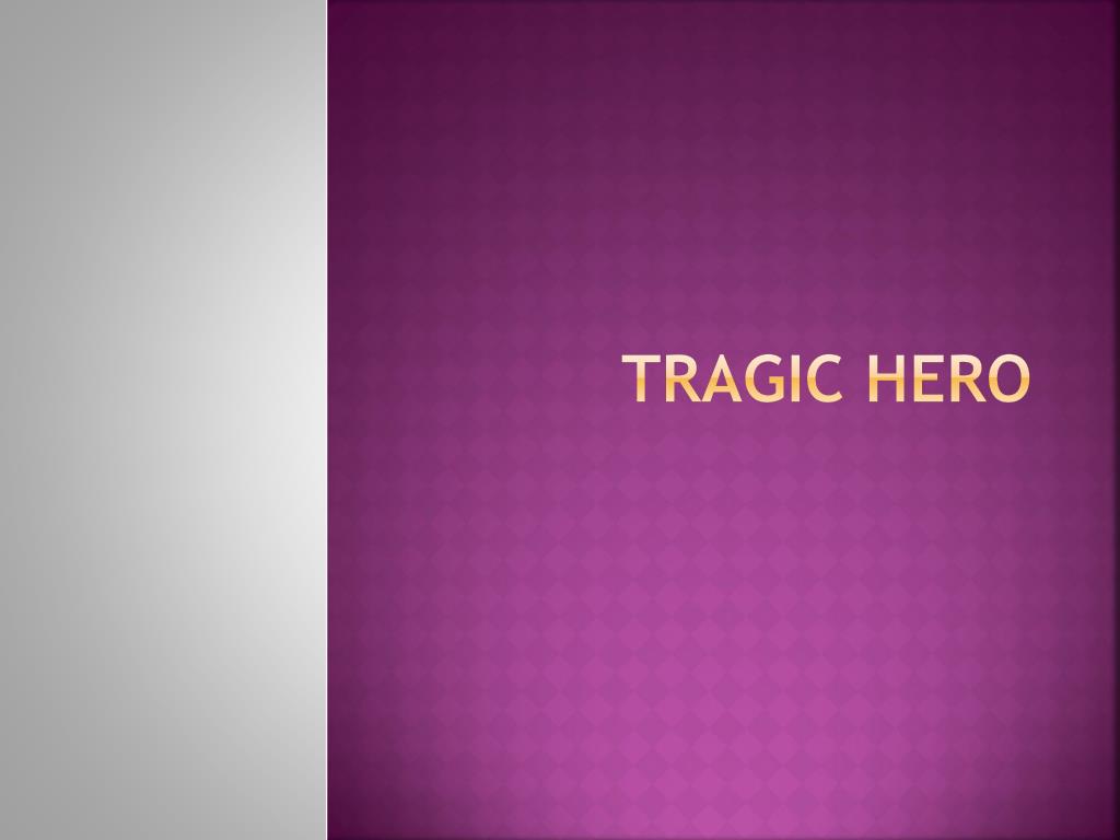 PPT - Tragic Hero PowerPoint Presentation, free download - ID:5508987