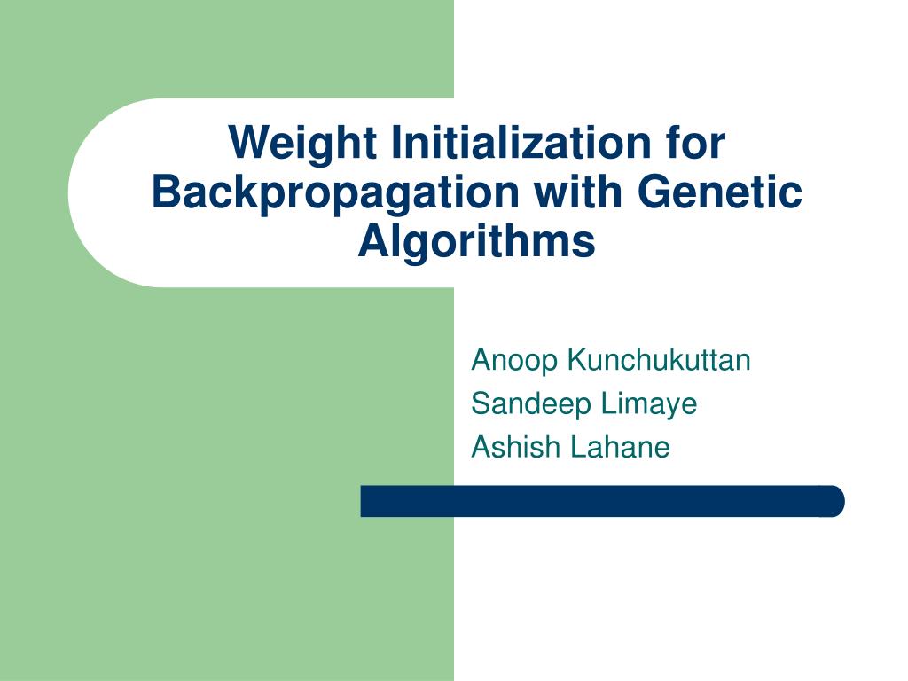 PPT - Weight Initialization for Backpropagation with Genetic Algorithms PowerPoint Presentation ...