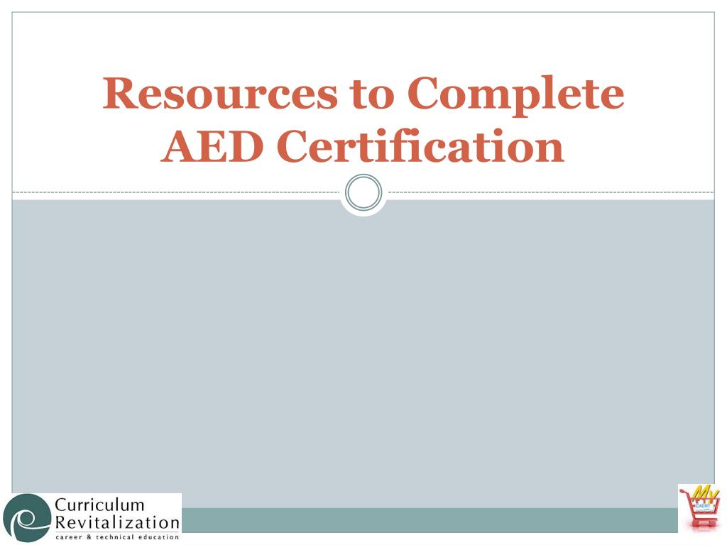 PPT - Resources to Complete AED Certification PowerPoint Presentation ...