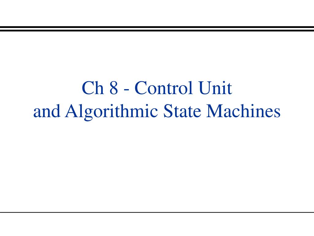 PPT - Ch 8 - Control Unit and Algorithmic State Machines PowerPoint ...