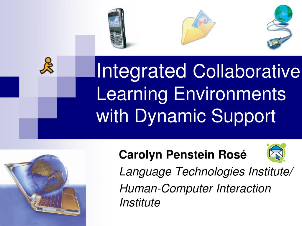 PPT - Integrated Collaborative Learning Environments with Dynamic ...