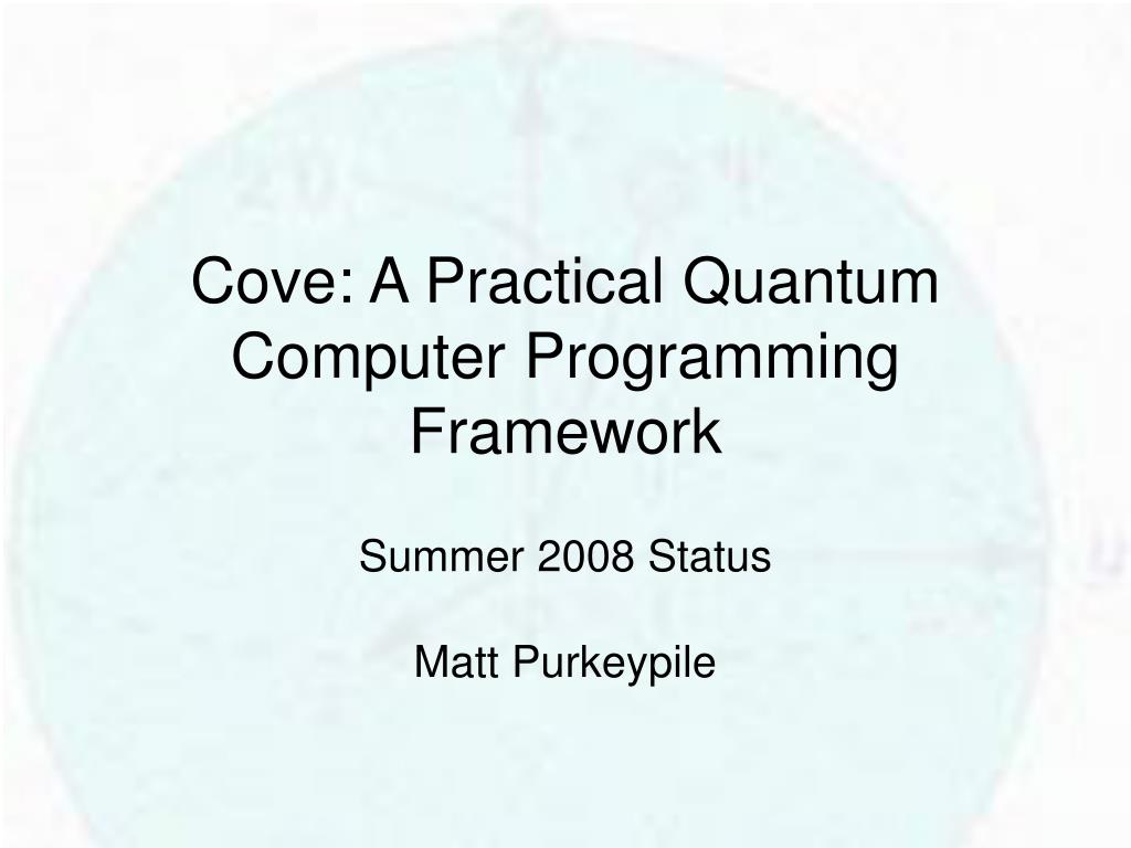 PPT - Cove: A Practical Quantum Computer Programming Framework PowerPoint Presentation - ID:5516590