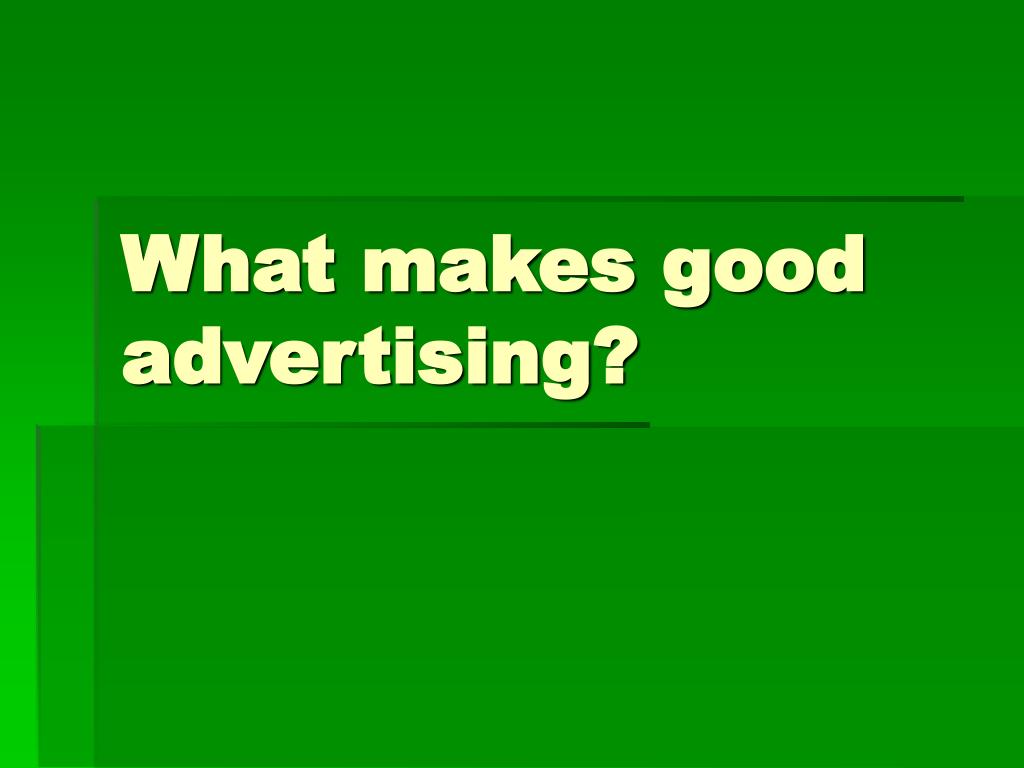 PPT - What makes good advertising? PowerPoint Presentation, free ...