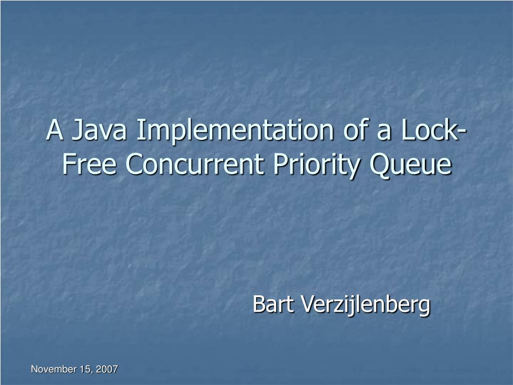 PPT - A Java Implementation of a Lock-Free Concurrent Priority Queue PowerPoint Presentation ...