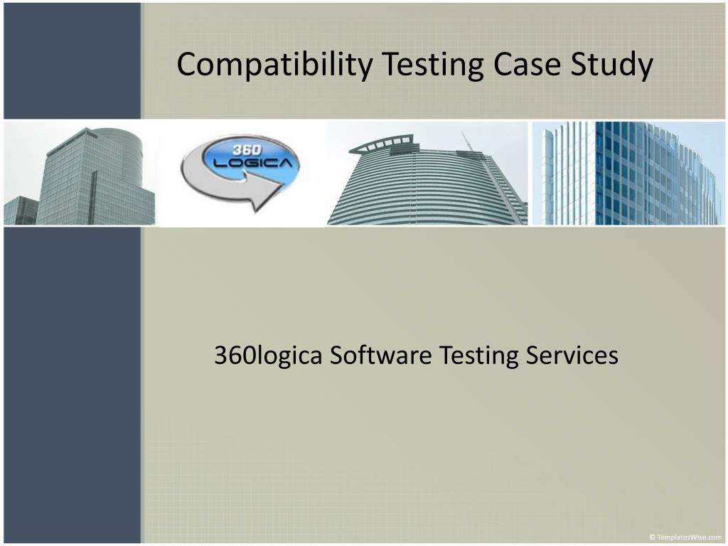 PPT - Compatibility Testing Case Study PowerPoint Presentation, free ...