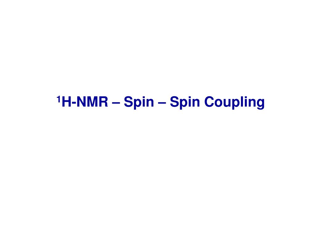 PPT - 1 H-NMR – Spin – Spin Coupling PowerPoint Presentation, free download - ID:5520501