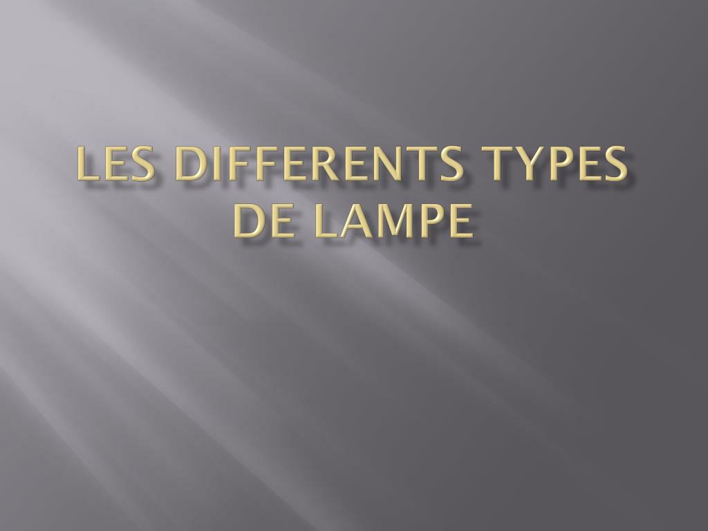 PPT - LES DIFFERENTS TYPES DE LAMPE PowerPoint Presentation, free ...