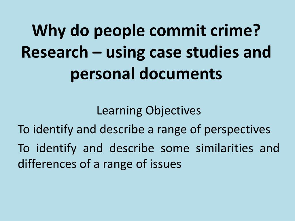 PPT - Why do people commit crime? Research – using case studies and personal documents ...
