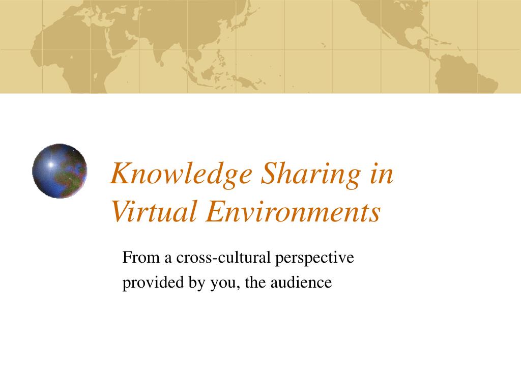 PPT - Knowledge Sharing in Virtual Environments PowerPoint Presentation ...