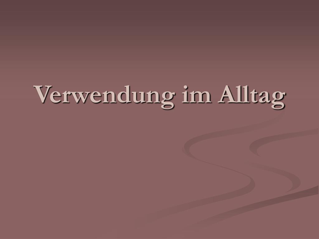PPT - Verwendung im Alltag PowerPoint Presentation, free download - ID ...