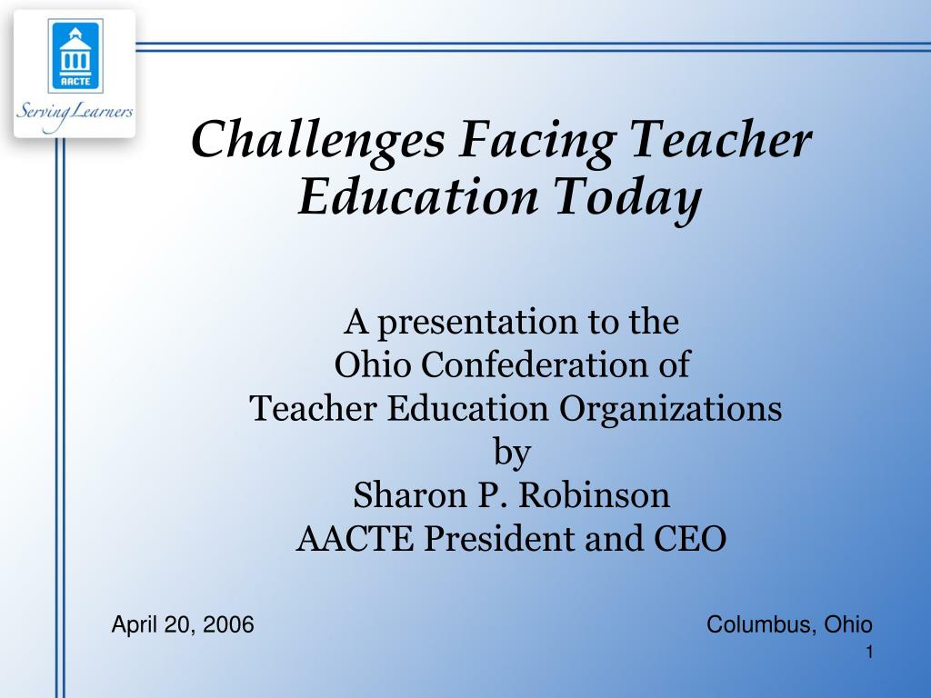 PPT - Challenges Facing Teacher Education Today PowerPoint Presentation ...