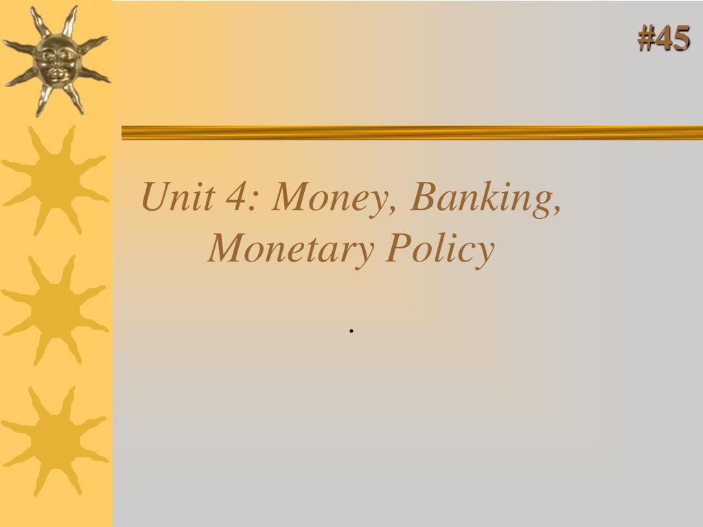 PPT - Unit 4: Money, Banking, Monetary Policy PowerPoint Presentation ...