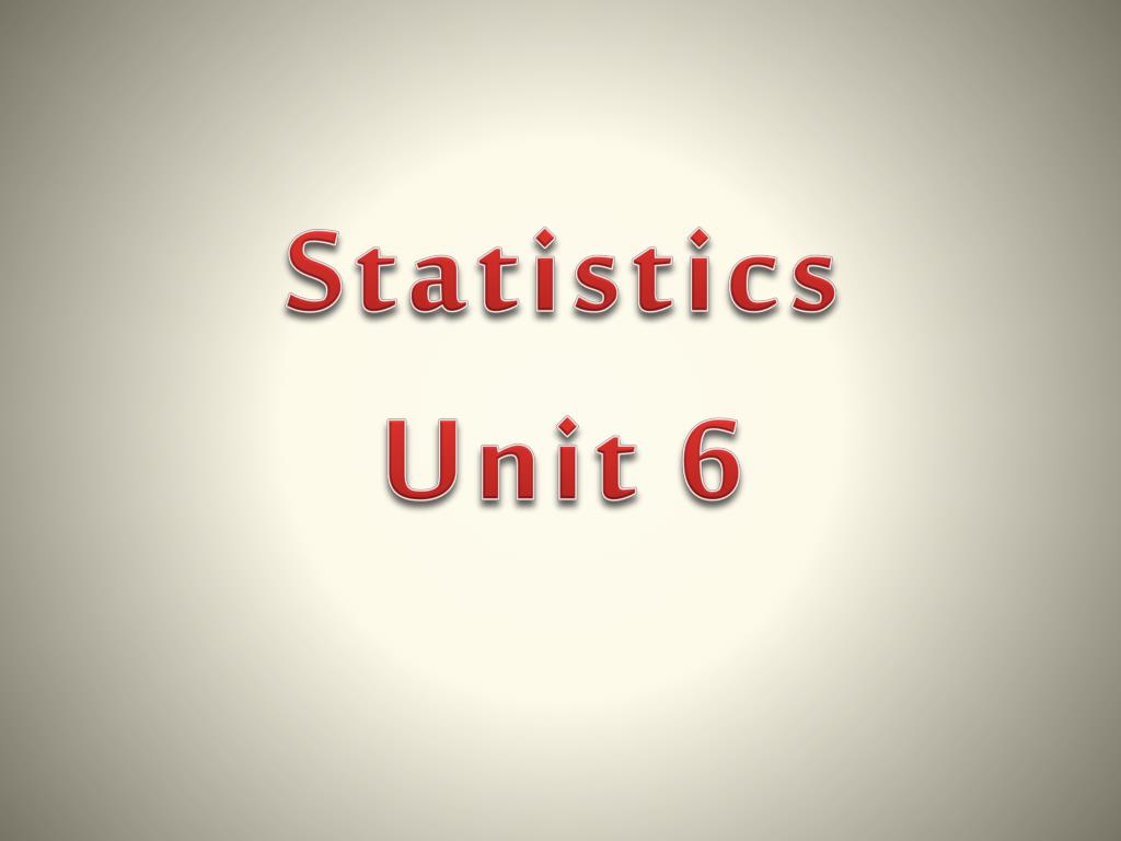 PPT - Statistics Unit 6 PowerPoint Presentation, free download - ID:5524595