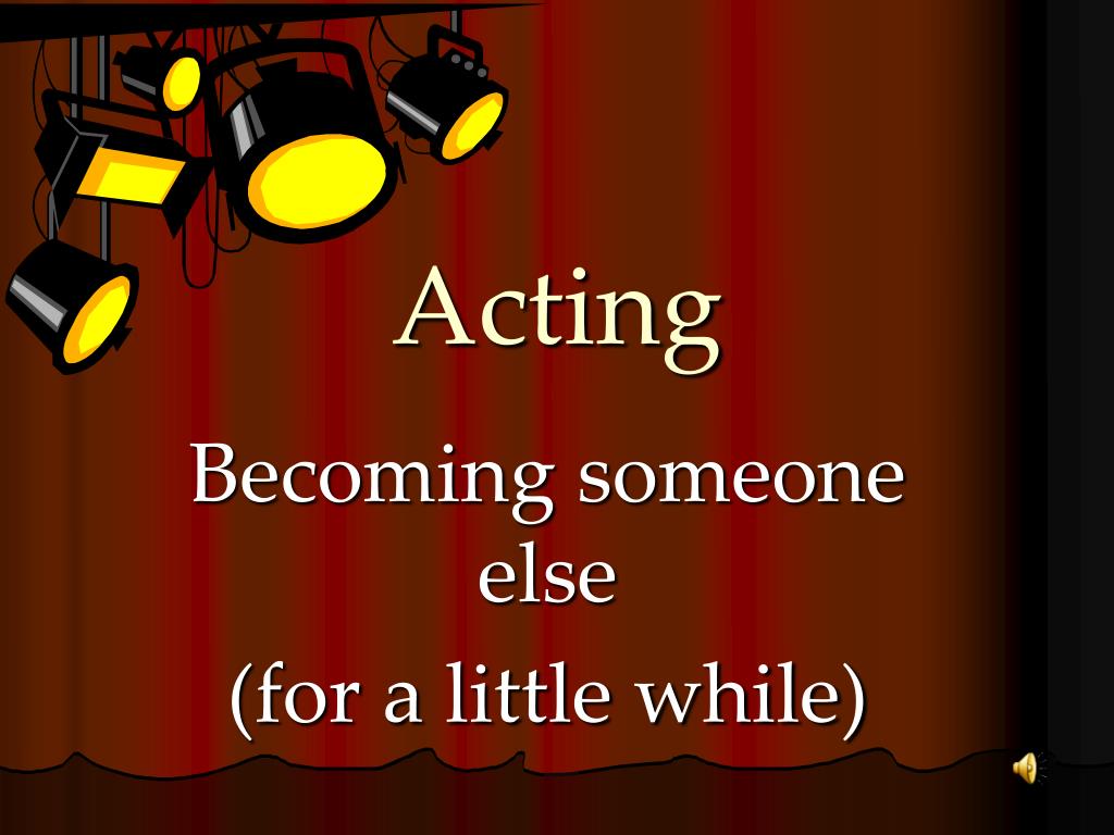 PPT - Acting PowerPoint Presentation, free download - ID:5527349