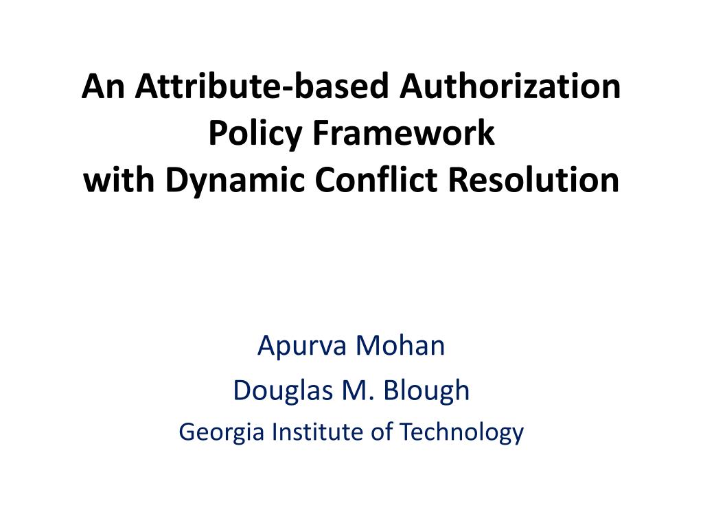 PPT - An Attribute-based Authorization Policy Framework with Dynamic Conflict Resolution ...