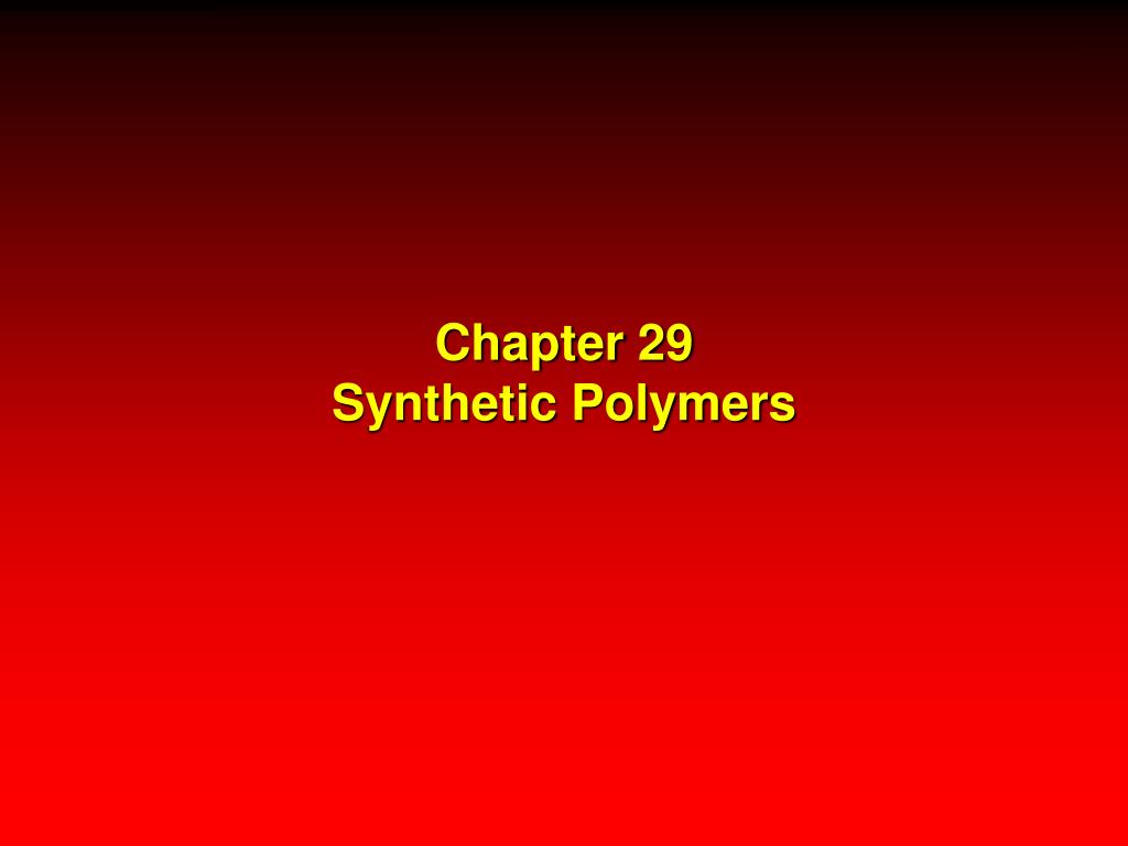 PPT - Chapter 29 Synthetic Polymers PowerPoint Presentation, free ...