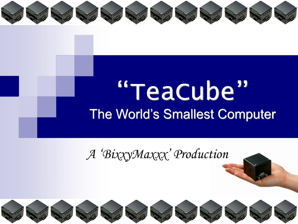 PPT - “TeaCube” The World’s Smallest Computer PowerPoint Presentation ...