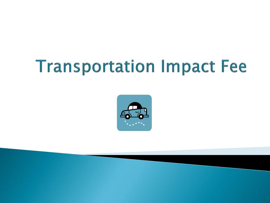 PPT - Transportation Impact Fee PowerPoint Presentation, free download ...