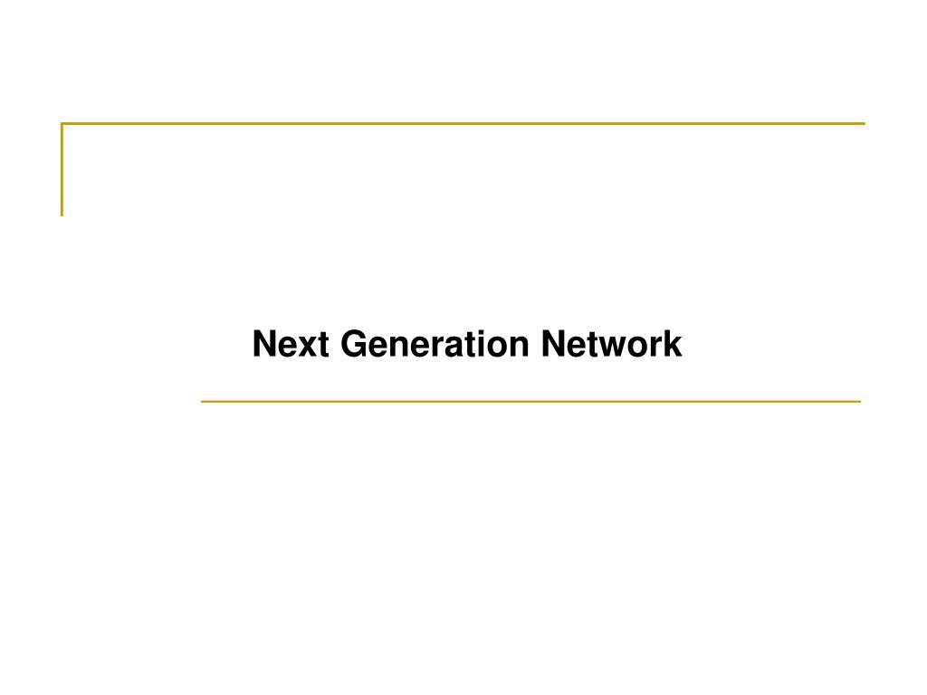 PPT - Next Generation Network PowerPoint Presentation, free download ...
