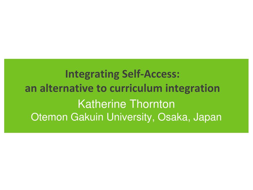 PPT - Integrating Self-Access: an alternative to curriculum integration ...