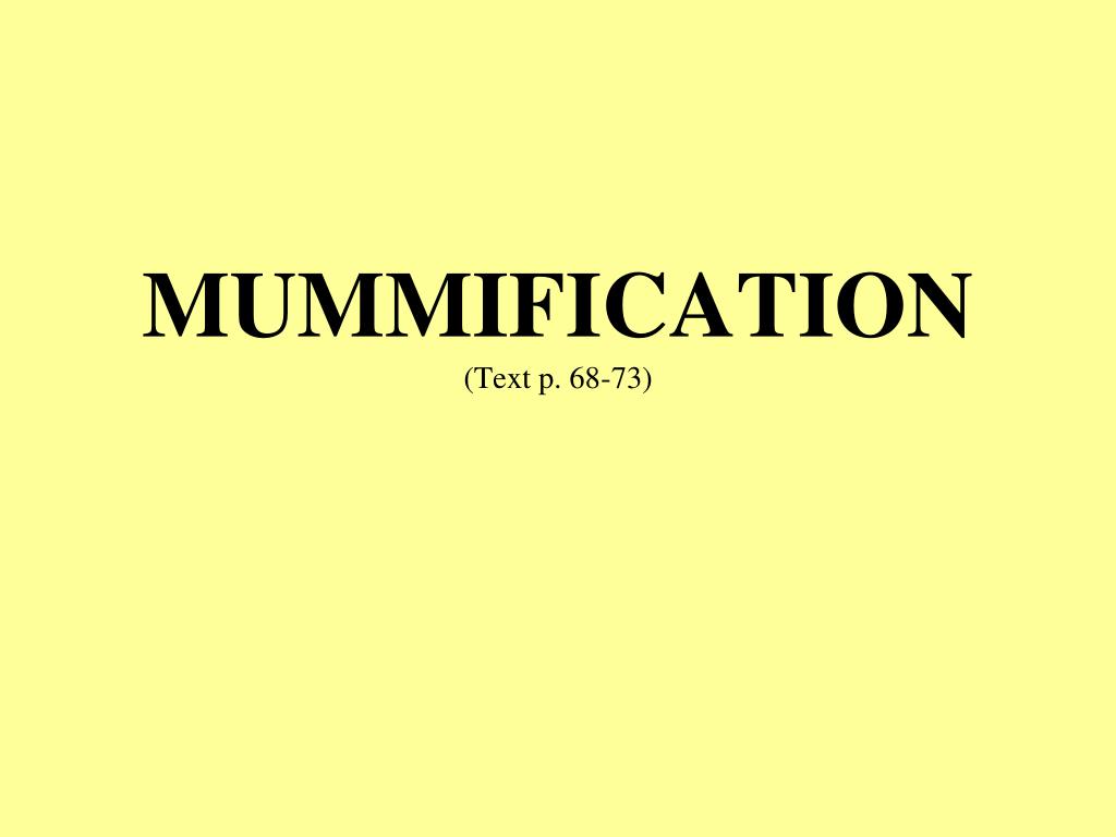 PPT - MUMMIFICATION (Text p. 68-73) PowerPoint Presentation, free ...