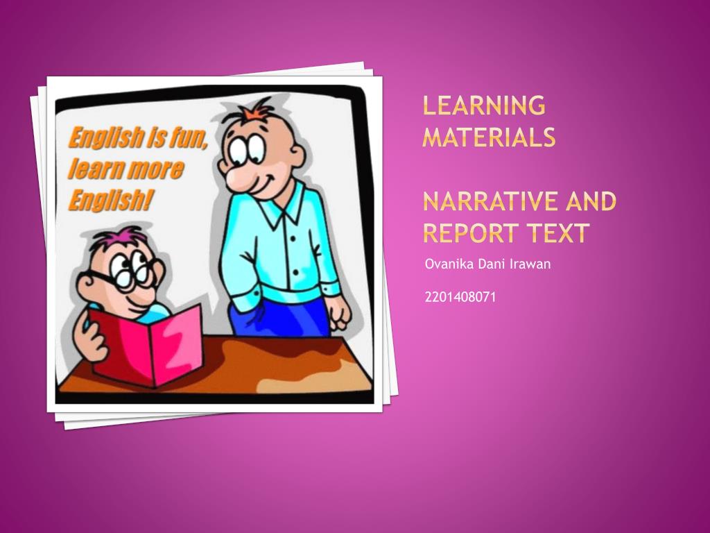 PPT - LEARNING MATERIALS NARRATIVE AND REPORT TEXT PowerPoint ...