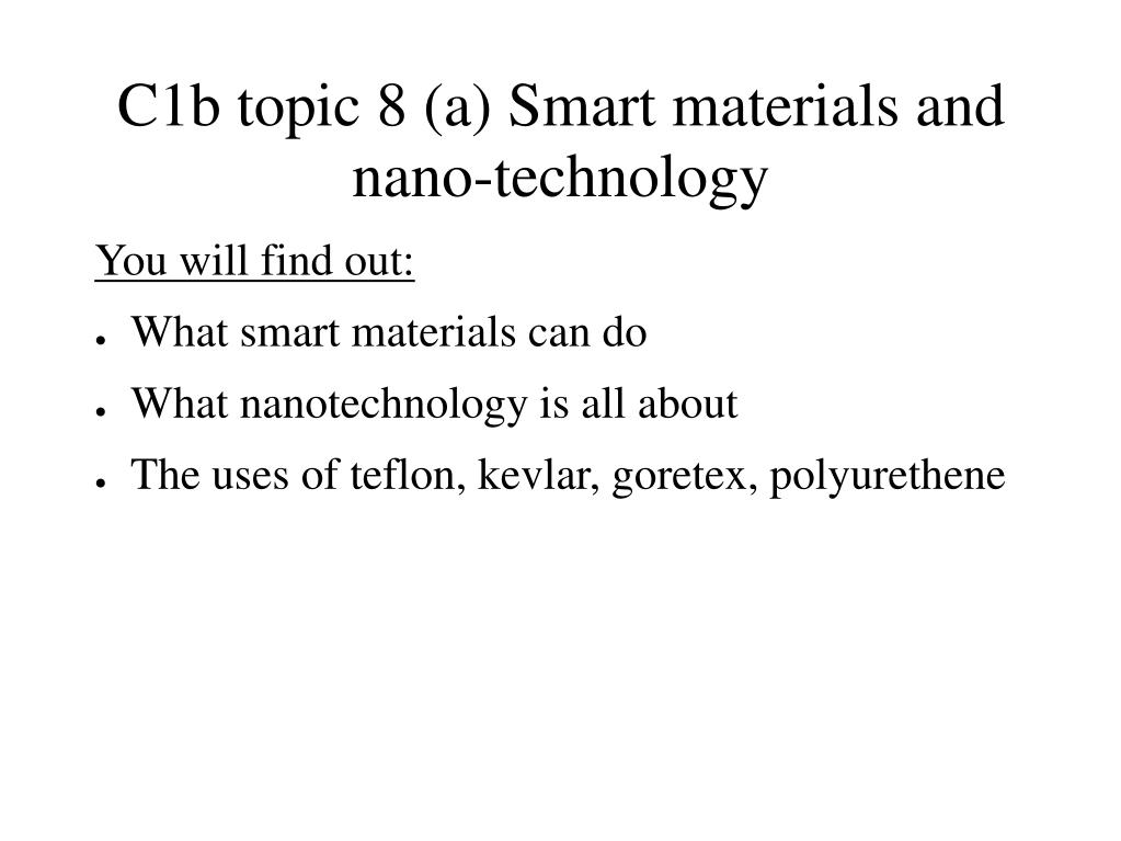 PPT - C1b topic 8 (a) Smart materials and nano-technology PowerPoint ...