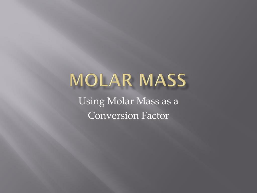 PPT - Molar Mass PowerPoint Presentation, free download - ID:5547468