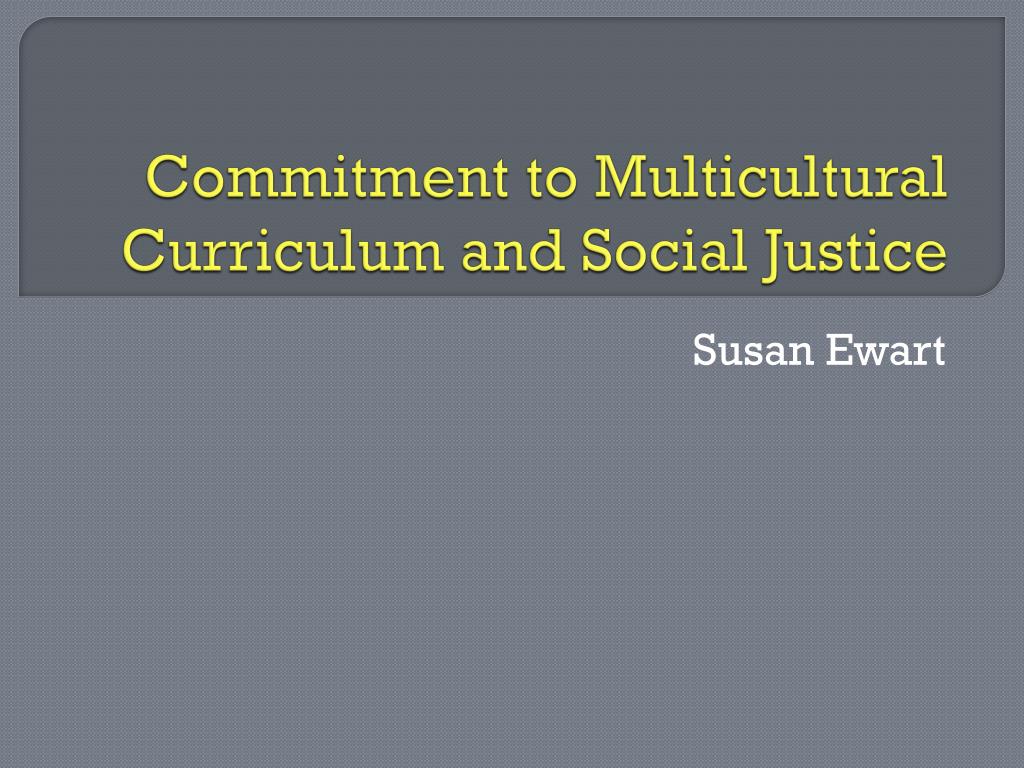 PPT - Commitment to Multicultural Curriculum and Social Justice ...