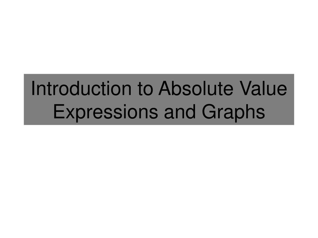 PPT - Introduction to Absolute Value Expressions and Graphs PowerPoint ...