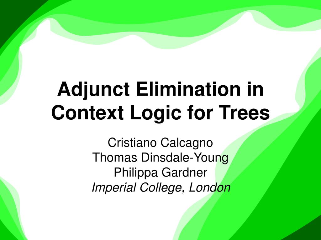 PPT - Adjunct Elimination in Context Logic for Trees PowerPoint ...