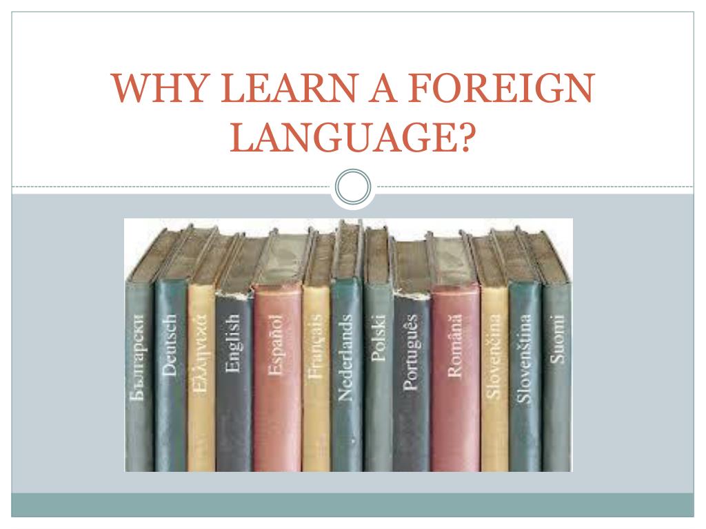 PPT - WHY LEARN A FOREIGN LANGUAGE? PowerPoint Presentation, free ...