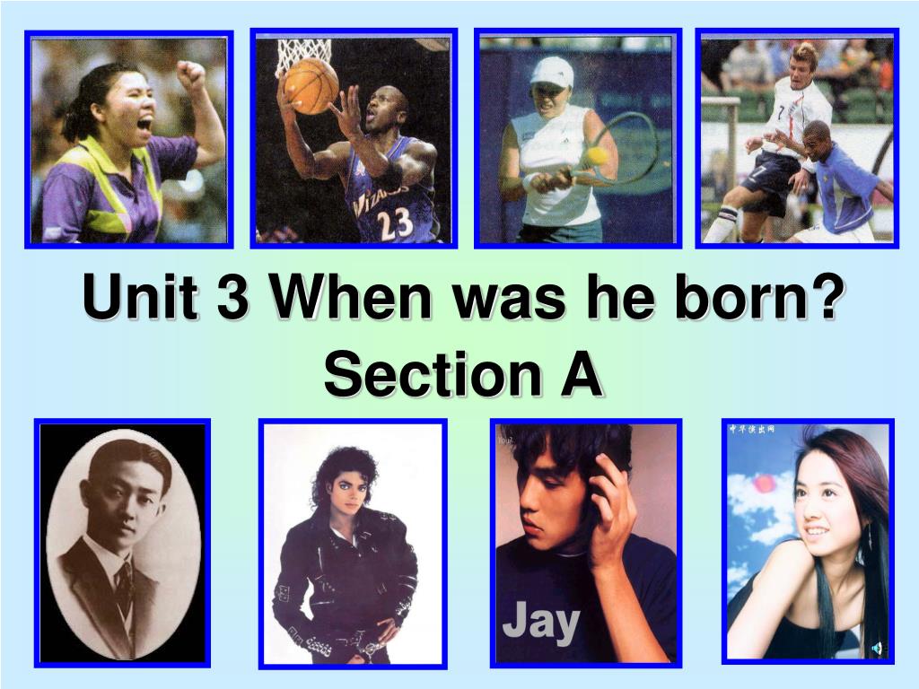 PPT - Unit 3 When was he born? Section A PowerPoint Presentation, free ...