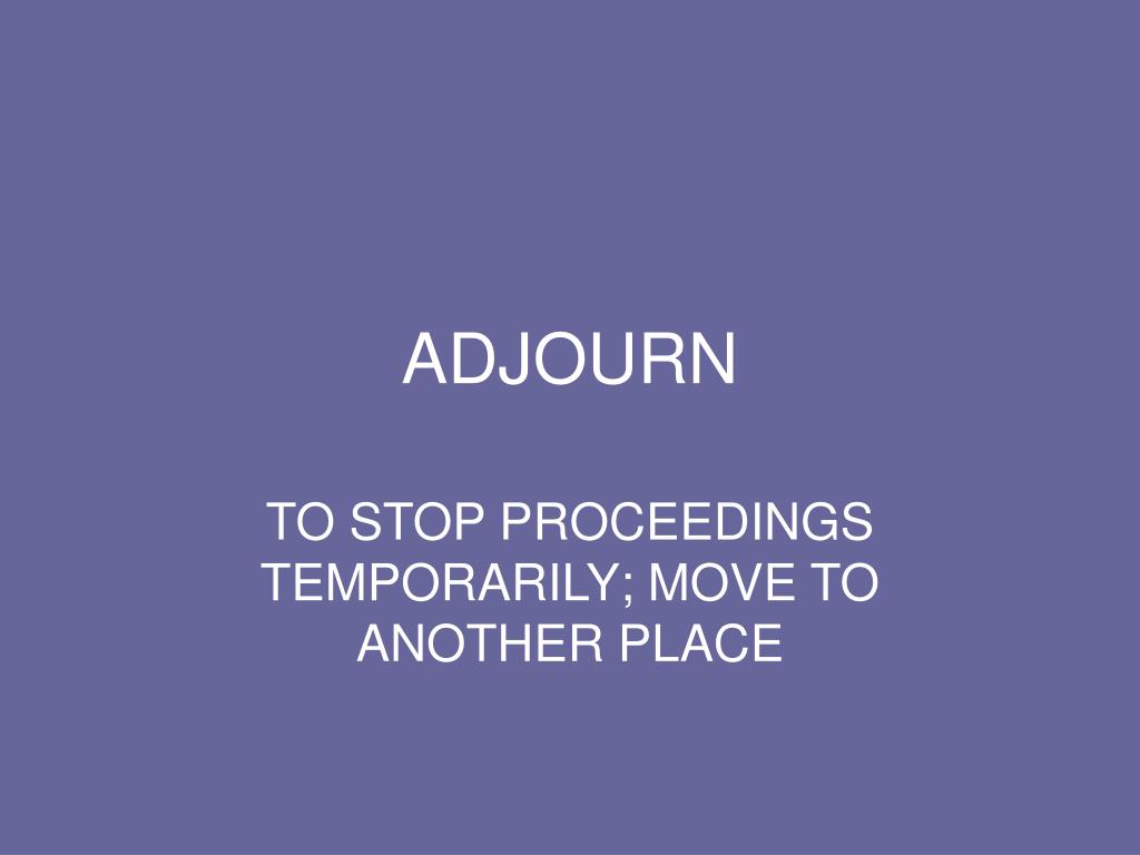 PPT - ADJOURN PowerPoint Presentation, free download - ID:5553602
