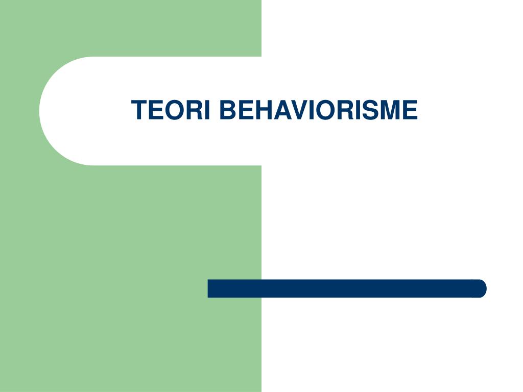 PPT - TEORI BEHAVIORISME PowerPoint Presentation, free download - ID:5556148