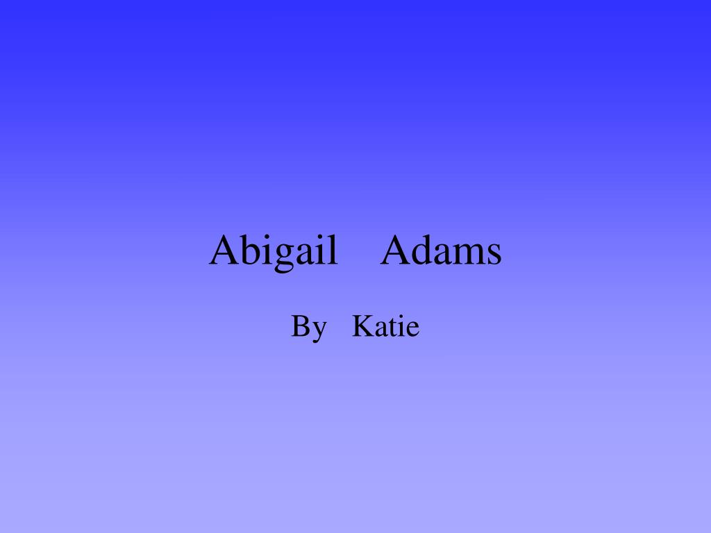 PPT - Abigail Adams PowerPoint Presentation, free download - ID:5556672
