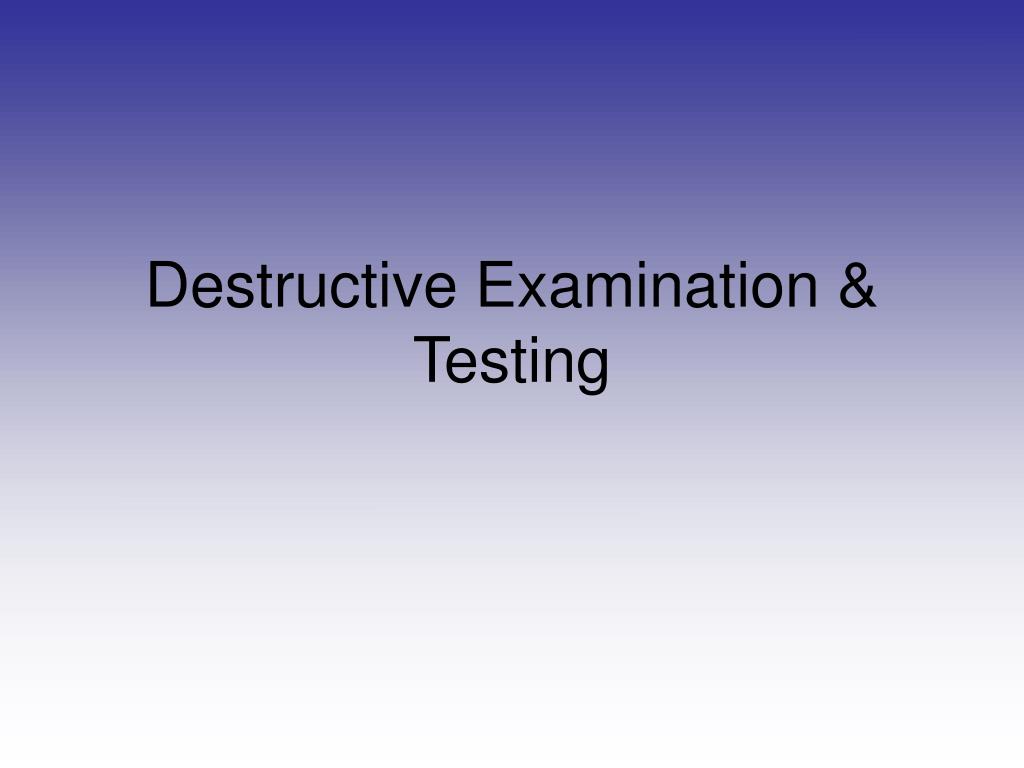 PPT - Destructive Examination & Testing PowerPoint Presentation - ID ...