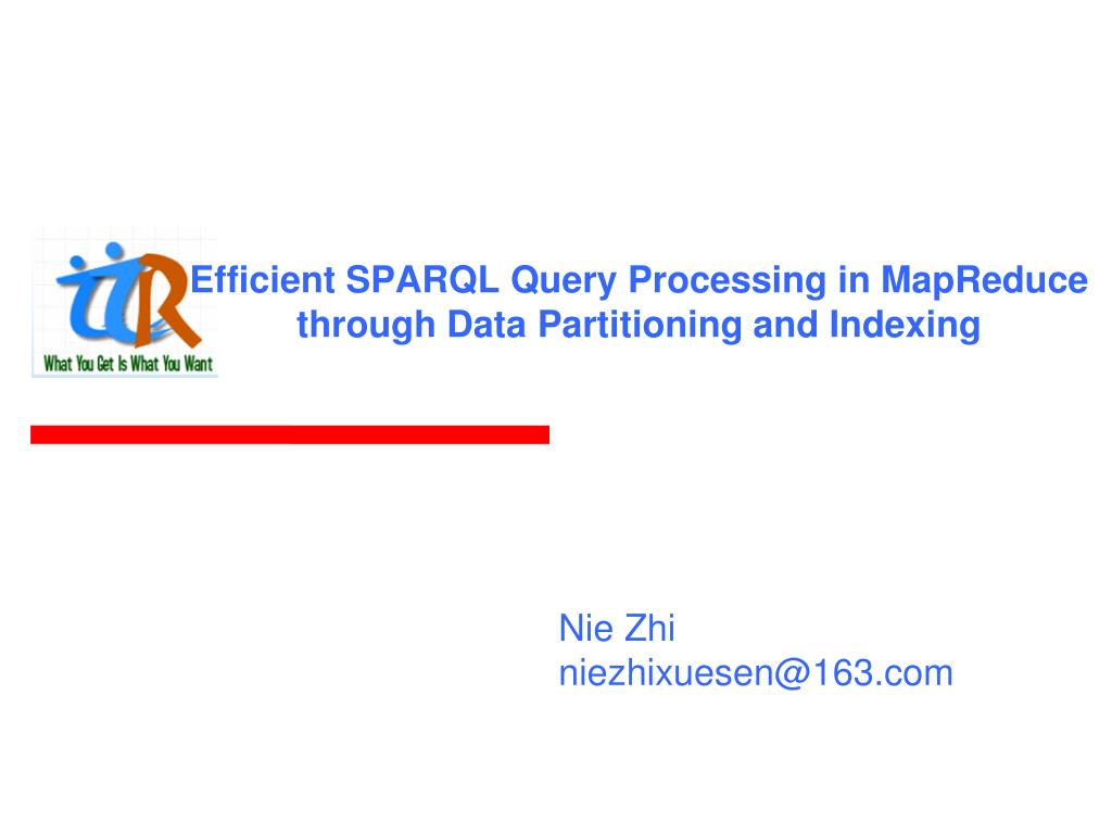 PPT - Efficient SPARQL Query Processing in MapReduce through Data Partitioning and Indexing ...
