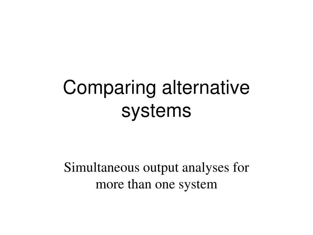 PPT - Comparing alternative systems PowerPoint Presentation, free ...